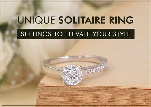 Unique Solitaire Ring Settings to Elevate Your Style – Ornate Jewels